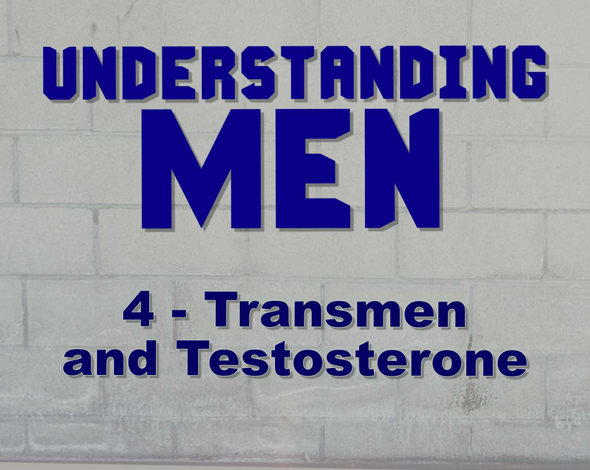 Shared post - Understanding Men #4: Transmen and Testosterone