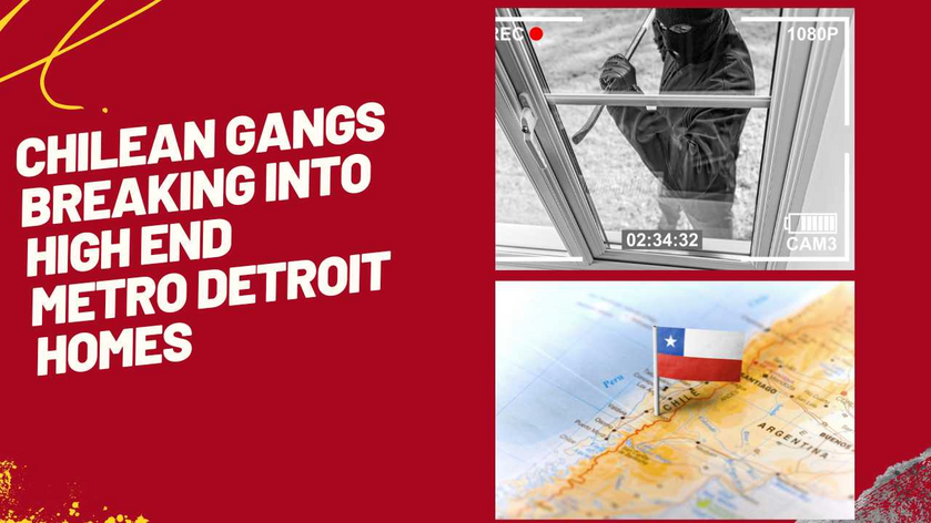 Shared post - Gangs from Chile breaking into Metro Detroit suburban homes