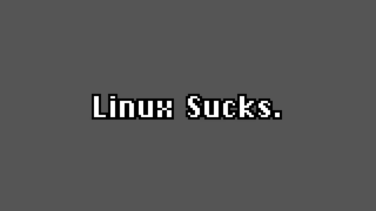 Shared post - Linux Sucks 2020